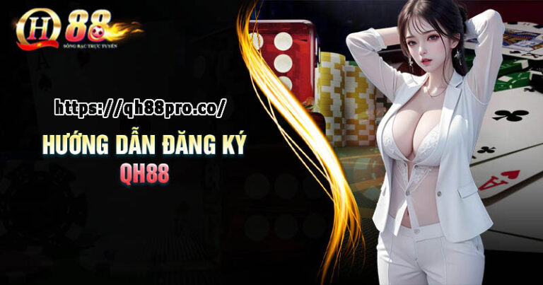 Đăng Ký QH88 - Nhận Ngay Ưu Đãi Thành Viên Mới Qh88